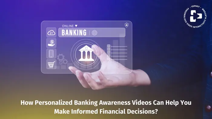 How Personalized Banking Videos Help You Make Informed Decisions