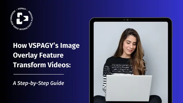 How VSPAGY's Image Overlay Feature Transforms Videos: A Step-by-Step Guide