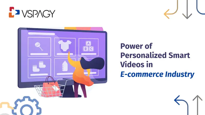 Power of Personalized Smart Videos in E-commerce Industry